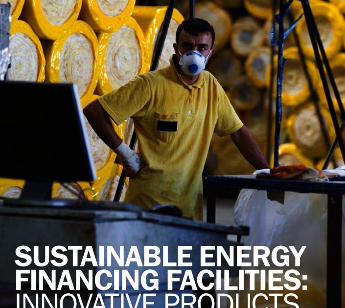 Sustainable Energy Financing Facilities: Innovative products for ...