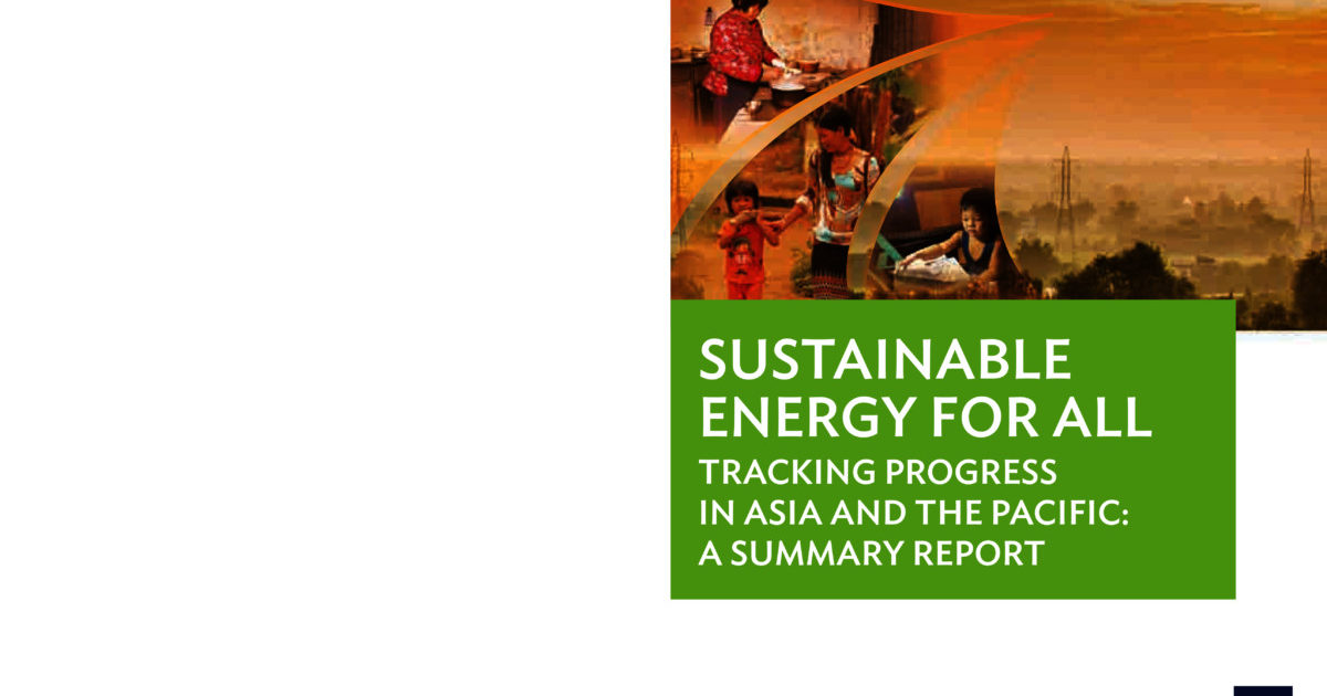 Sustainable Energy for All - Tracking Progress in Asia and the Pacific - A Summary Report ...