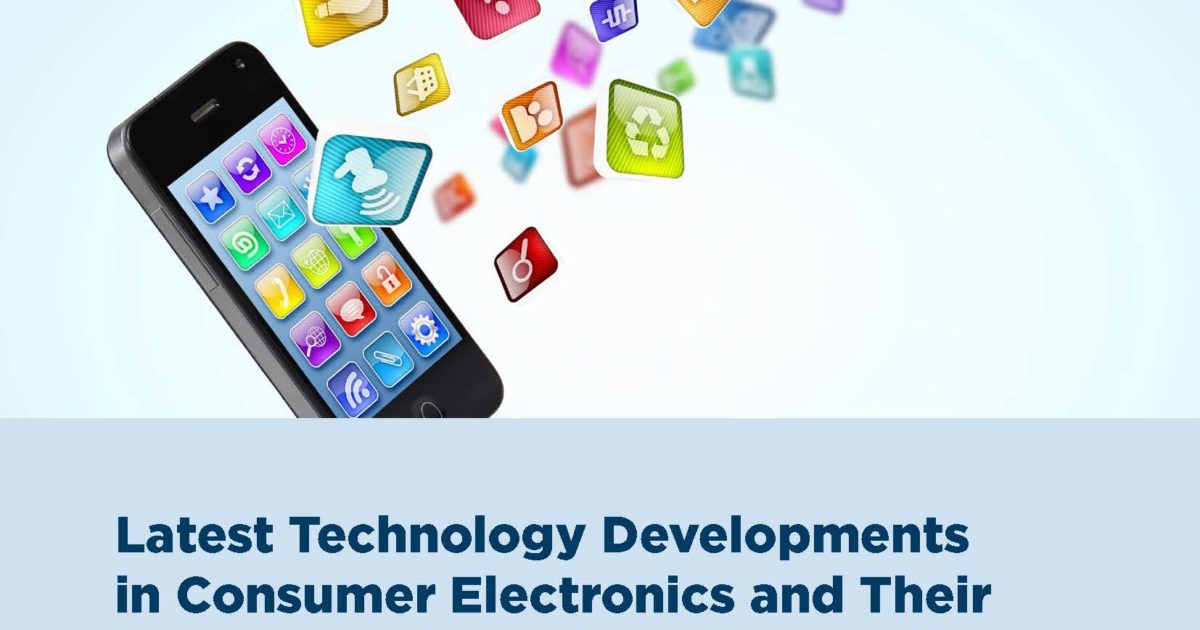 Latest Technology Developments in Consumer Electronics and Their ...